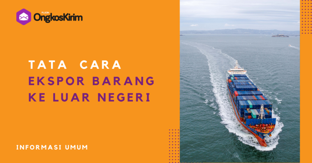7 Tata Cara Ekspor Barang Ke Luar Negeri, Kembangkan Bisnis Hingga ...