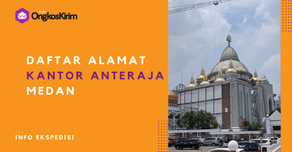 Daftar Alamat Kantor Anteraja Medan Hingga Jam Buka [Lengkap] - Plugin ...