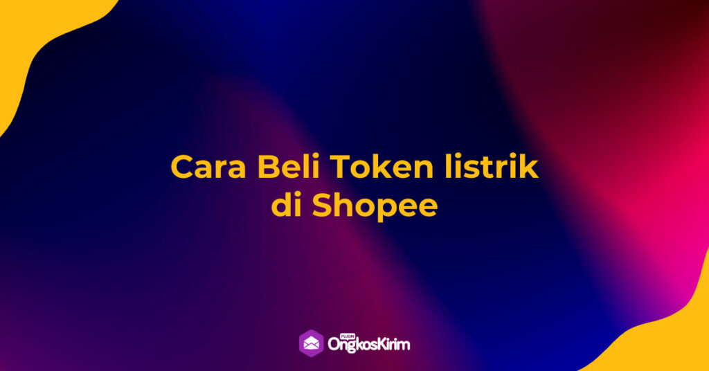 Cara Beli Token Listrik di Shopee Paling Mudah - Plugin Ongkos Kirim