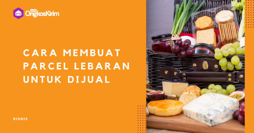 5 Cara Membuat Parcel Lebaran untuk Dijual, Ini Ide Isiannya! - Plugin ...