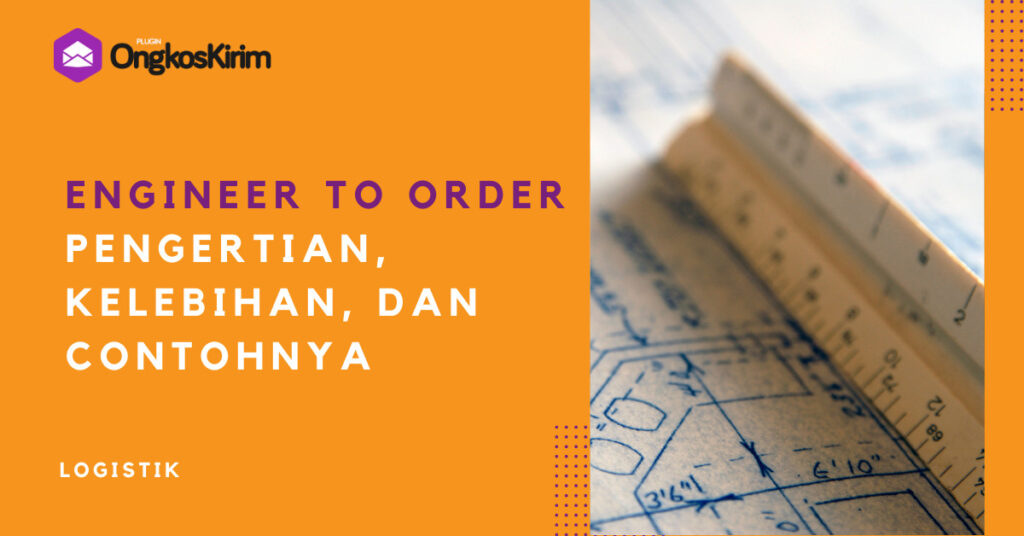 Engineer To Order: Pengertian, Kelebihan, dan Contohnya - Plugin Ongkos ...