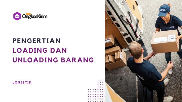 Pengertian Loading & Unloading Barang pada Logistik - Loading Barang ...