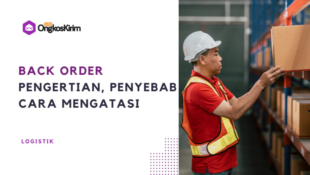 Back Order: Pengertian, Penyebab, dan Cara Mengatasi - Plugin Ongkos Kirim