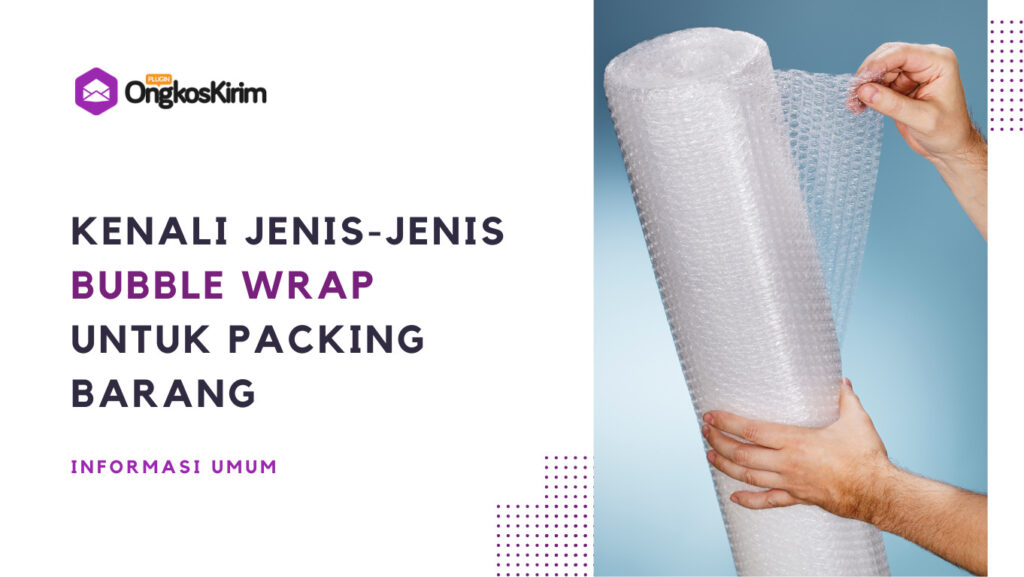 Jenis-Jenis Bubble Wrap untuk Packing Barang - Plugin Ongkos Kirim