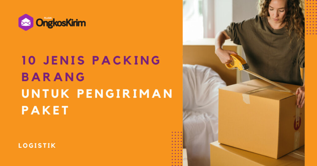 10 Jenis Packing Barang yang Aman untuk Pengiriman Paket - Plugin ...